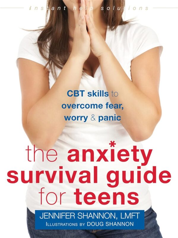 The Anxiety Survival Guide for Teens: CBT Skills to Overcome Fear ...